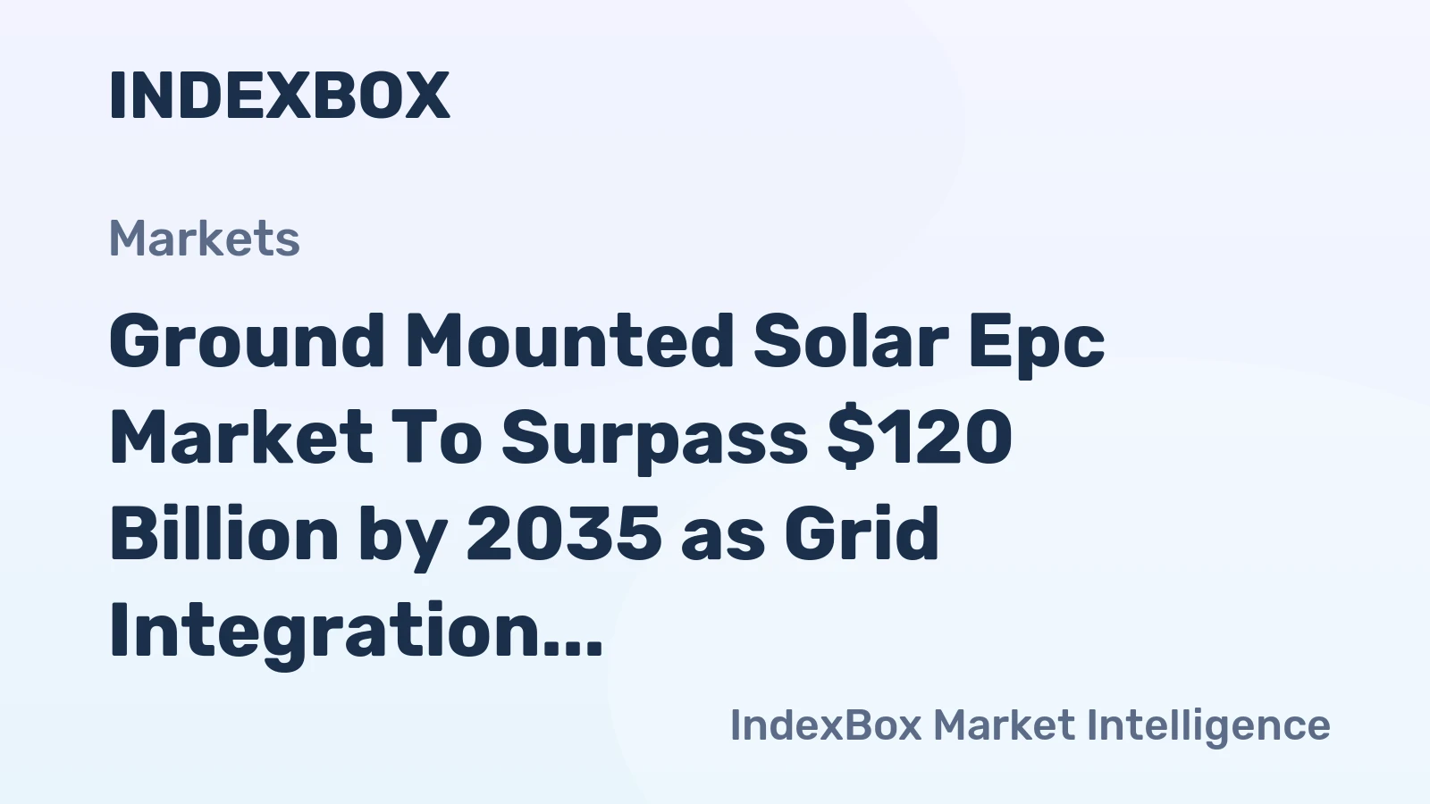 Ground Mounted Solar Epc Market to Surpass $120 Billion by 2035 as Grid Integration and Hybridization Reshape Project Delivery