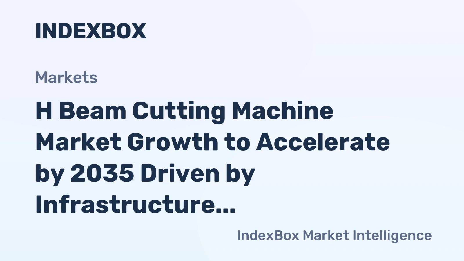 H Beam Cutting Machine Market Growth to Accelerate by 2035 Driven by Infrastructure Modernization and Automation Upgrades