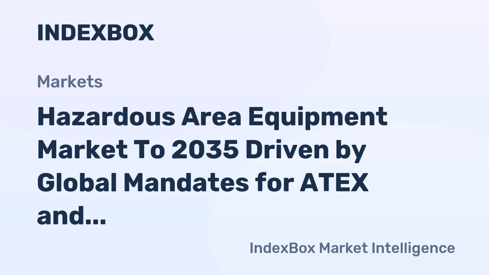 Hazardous Area Equipment Market to 2035 Driven by Global Mandates for ATEX and Iecex Certified Safety Solutions