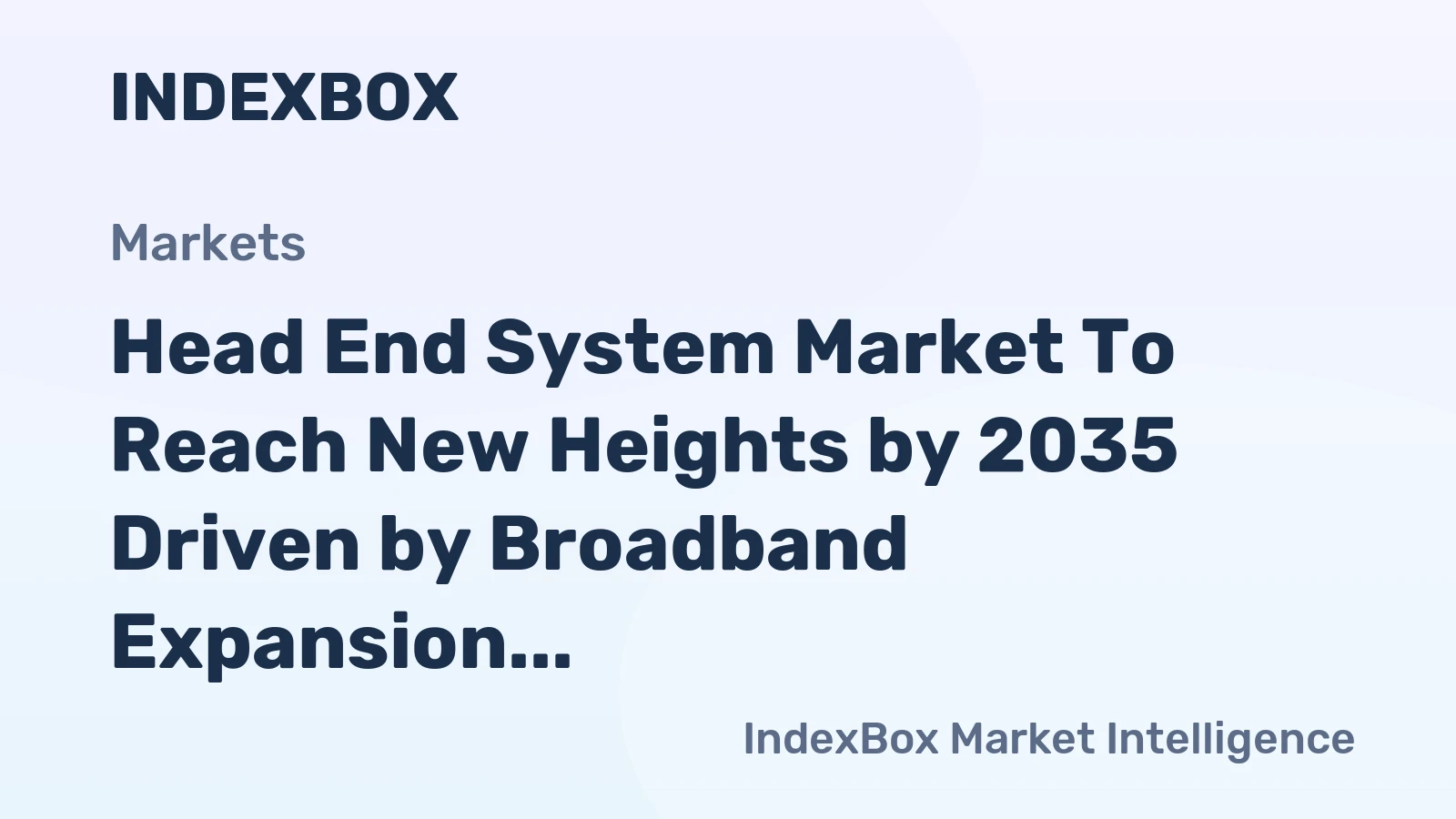 Head End System Market to Reach New Heights by 2035 Driven by Broadband Expansion and IPTV Migration