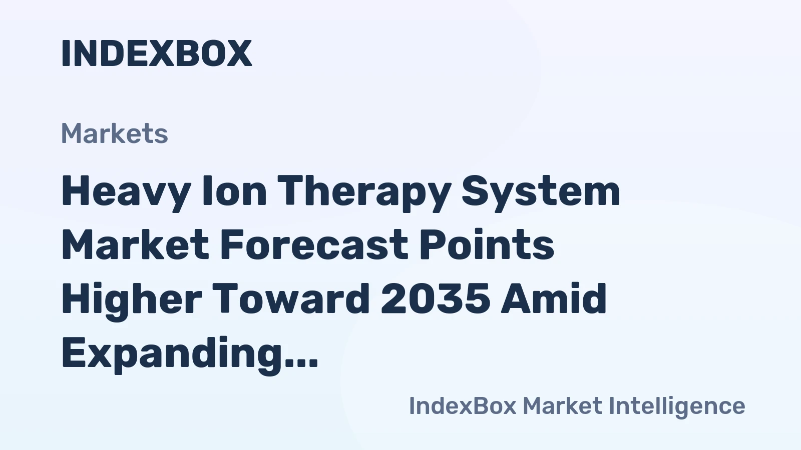 Heavy Ion Therapy System Market Forecast Points Higher Toward 2035 Amid Expanding Clinical Evidence for Carbon Ion Therapy