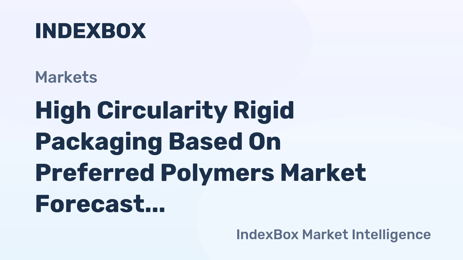 High Circularity Rigid Packaging Based on Preferred Polymers Market Forecast Points Higher Toward 2035, Driven by Regulatory Mandates and Brand Commitments