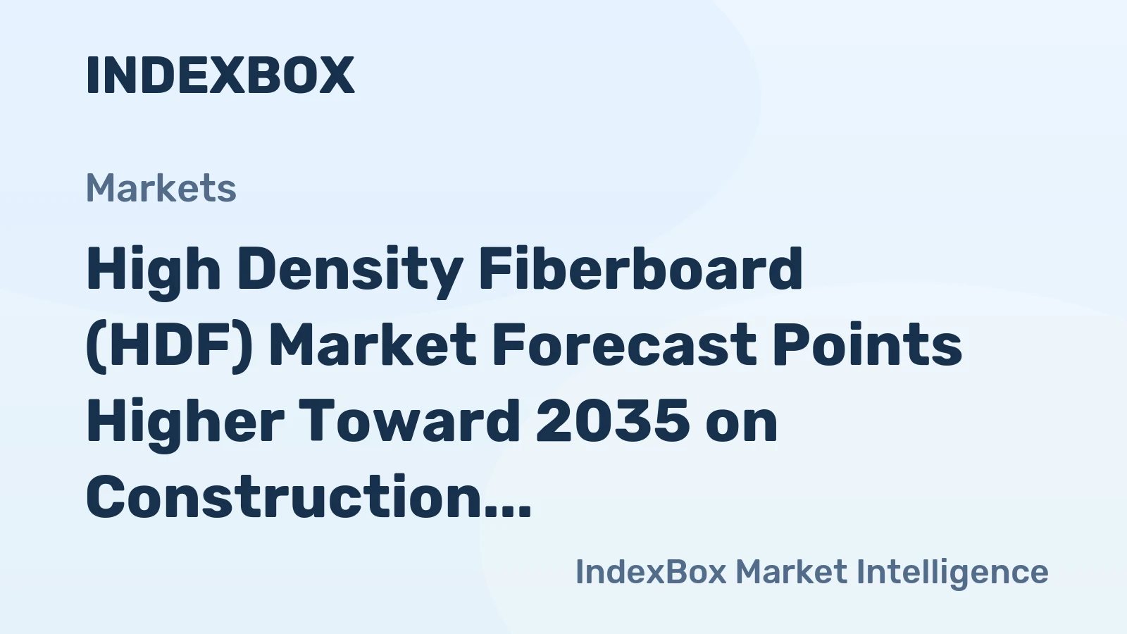 High Density Fiberboard (HDF) Market Forecast Points Higher Toward 2035 on Construction and Remodeling Demand