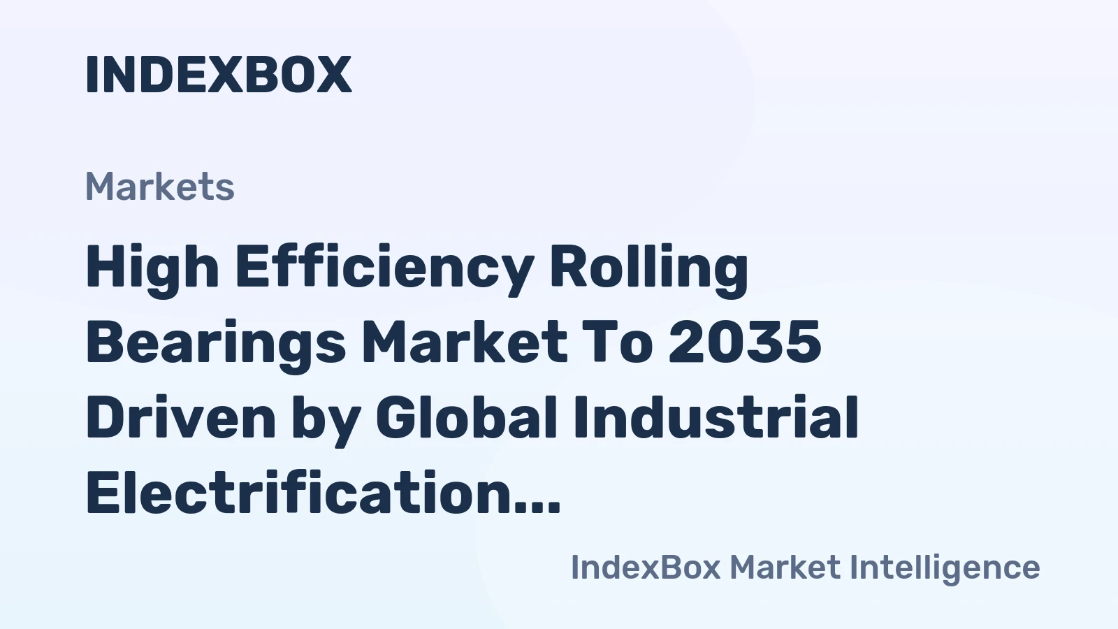 High Efficiency Rolling Bearings Market to 2035 Driven by Global Industrial Electrification and Motor Efficiency Regulations