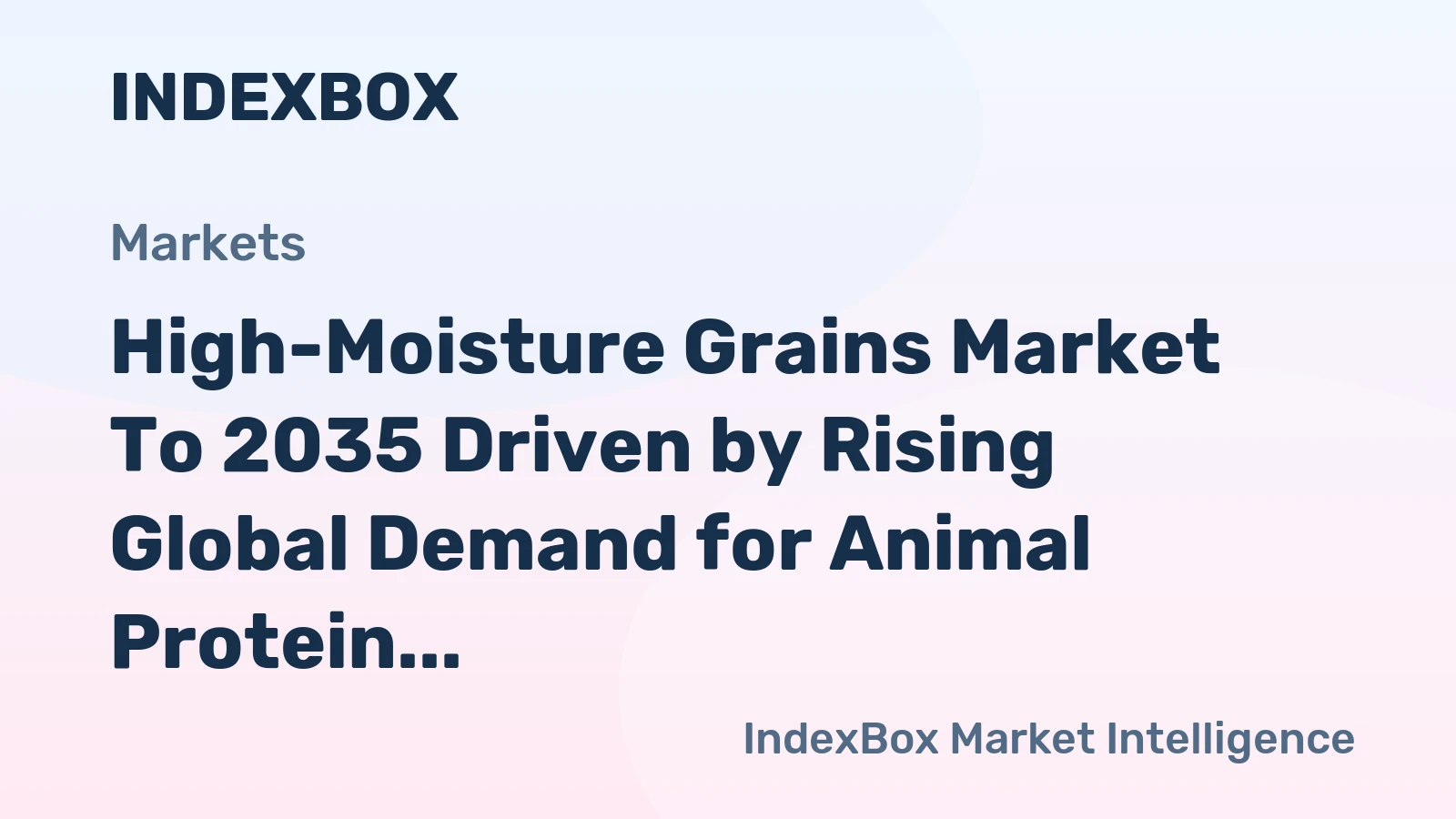 High-Moisture Grains Market to 2035 Driven by Rising Global Demand for Animal Protein