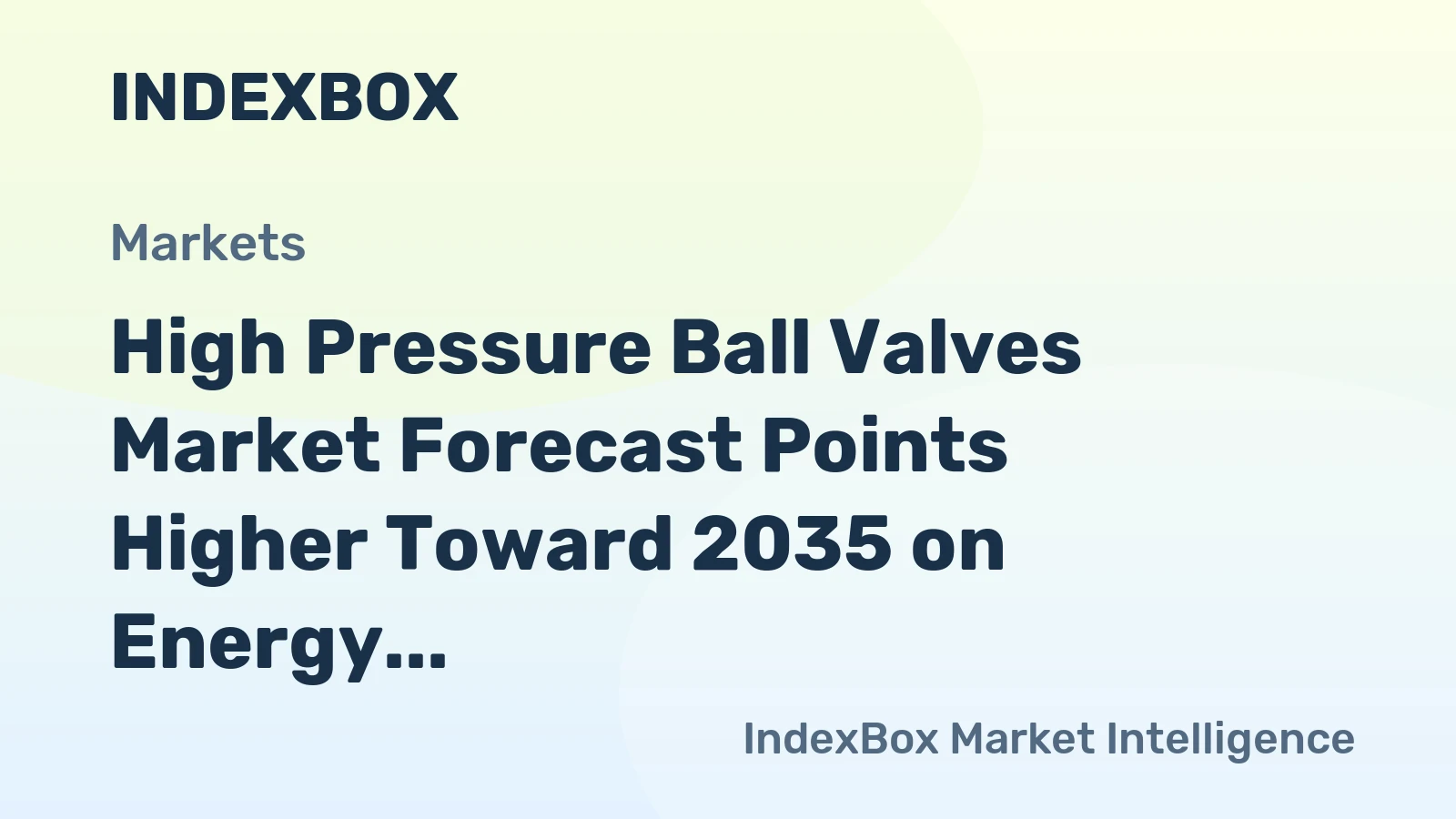 High Pressure Ball Valves Market Forecast Points Higher Toward 2035 on Energy Infrastructure Renewal