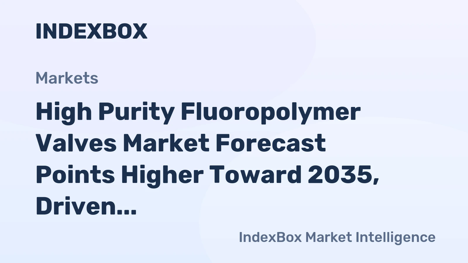 High Purity Fluoropolymer Valves Market Forecast Points Higher Toward 2035, Driven by Semiconductor Expansion