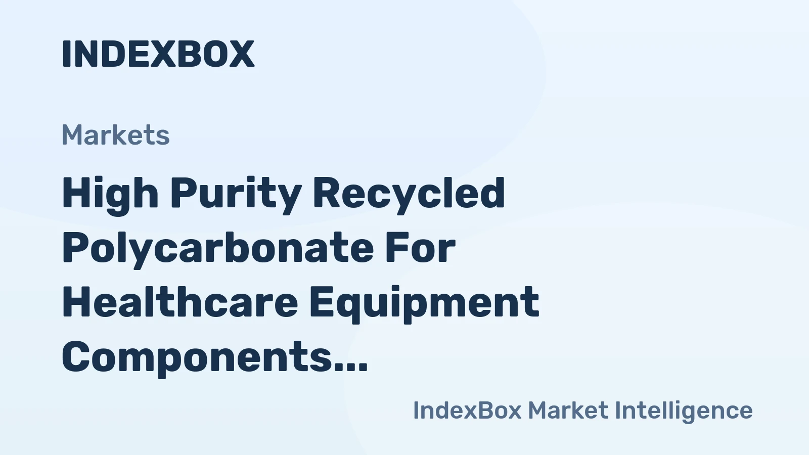 High Purity Recycled Polycarbonate for Healthcare Equipment Components Market to 2035, Driven by Stringent ESG Mandates from Medical Device OEMS