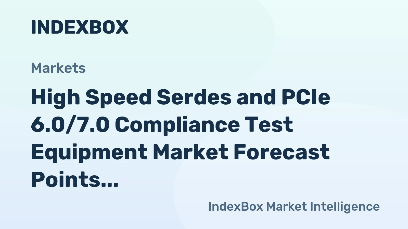 High Speed Serdes and PCIe 6.0/7.0 Compliance Test Equipment Market Forecast Points Higher Toward 2035, Driven by AI Infrastructure Buildout