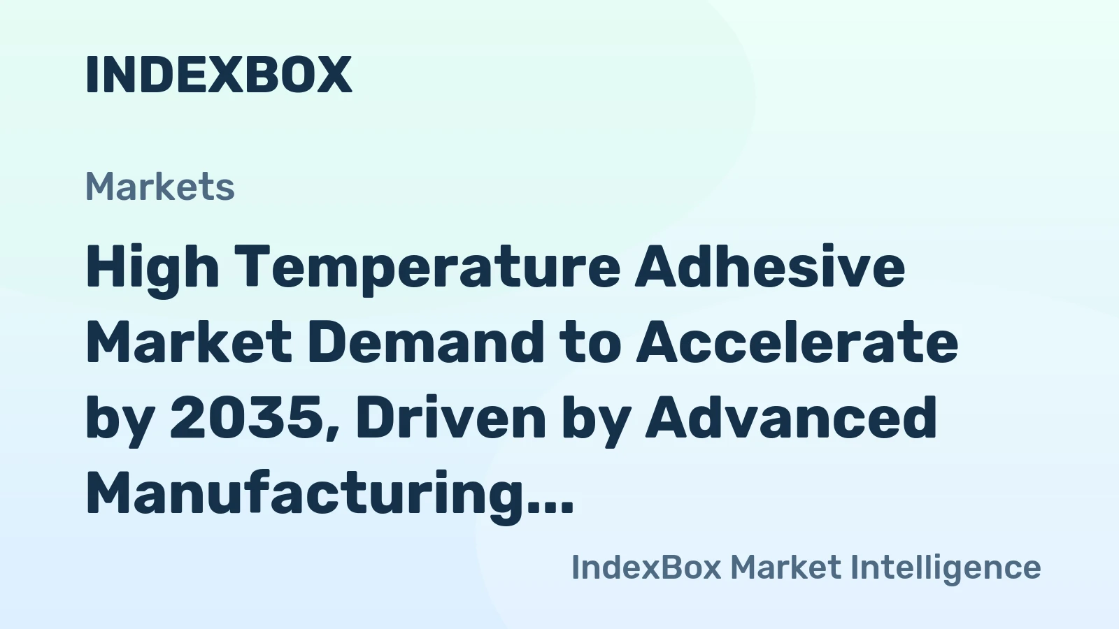 High Temperature Adhesive Market Demand to Accelerate by 2035, Driven by Advanced Manufacturing