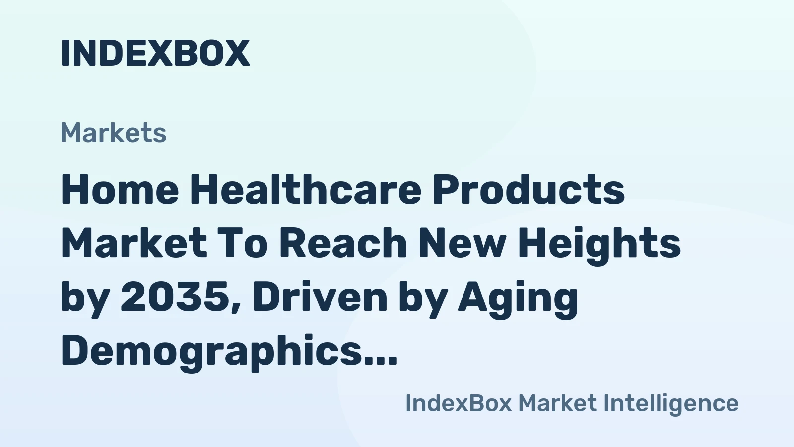 Home Healthcare Products Market to Reach New Heights by 2035, Driven by Aging Demographics and Connected Care