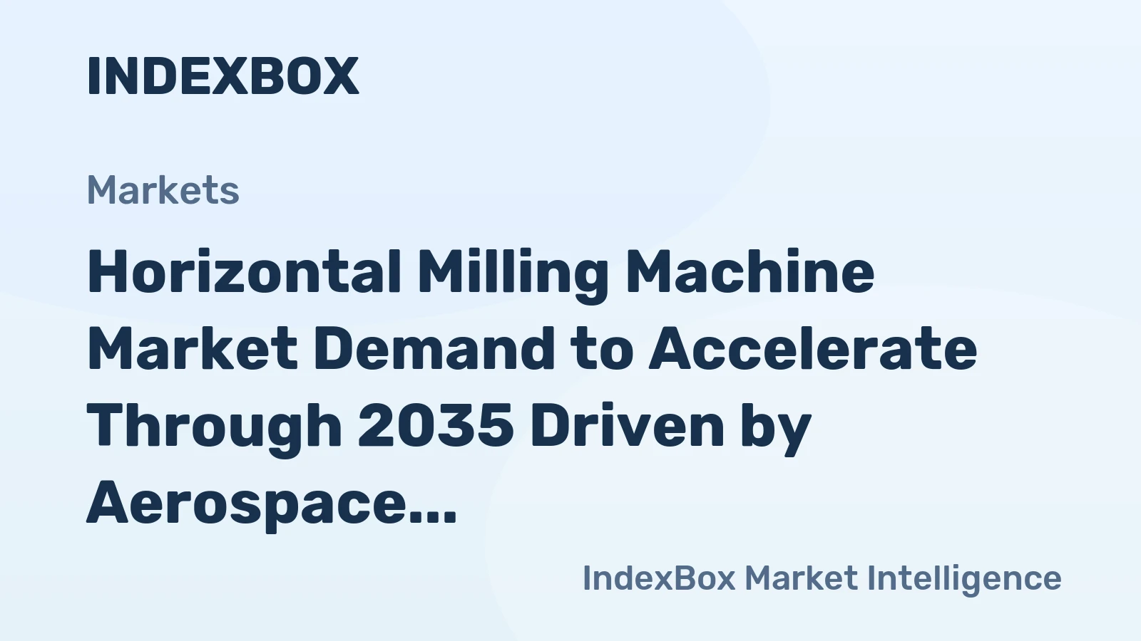 Horizontal Milling Machine Market Demand to Accelerate Through 2035 Driven by Aerospace and Automotive Automation