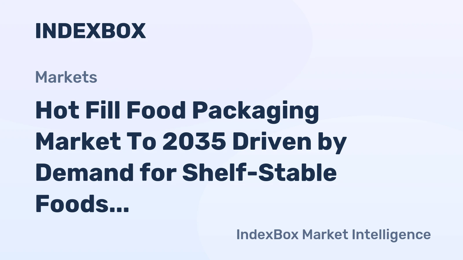 Hot Fill Food Packaging Market to 2035 Driven by Demand for Shelf-Stable Foods Amid Cold Chain Gaps