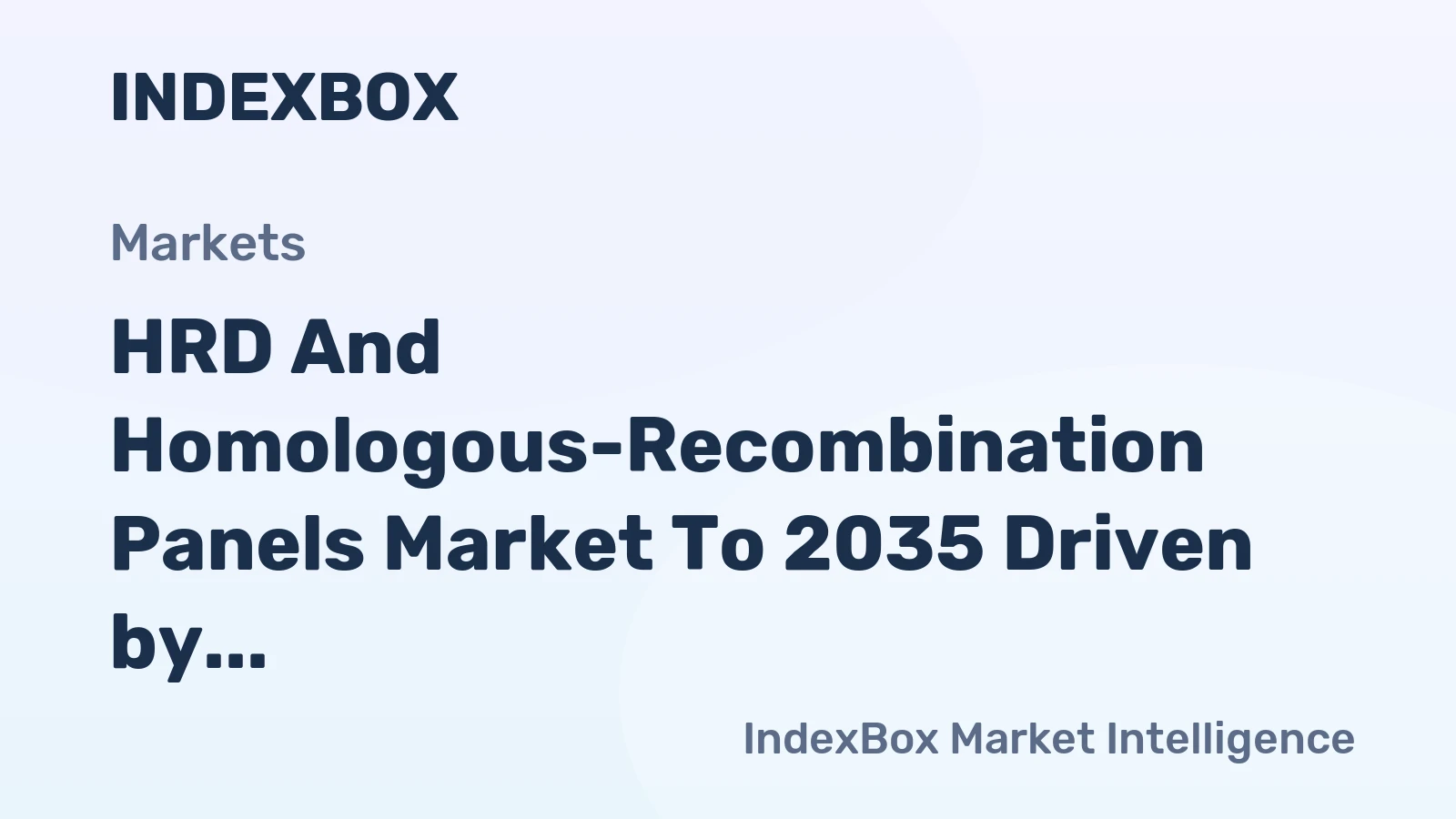 HRD and Homologous-Recombination Panels Market to 2035 Driven by Expansion of PARP Inhibitor Drug Labels into New Cancer Types