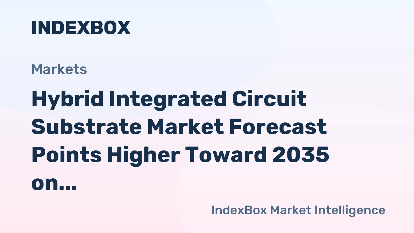 Hybrid Integrated Circuit Substrate Market Forecast Points Higher Toward 2035 on Defense Modernization and Aerospace Expansion