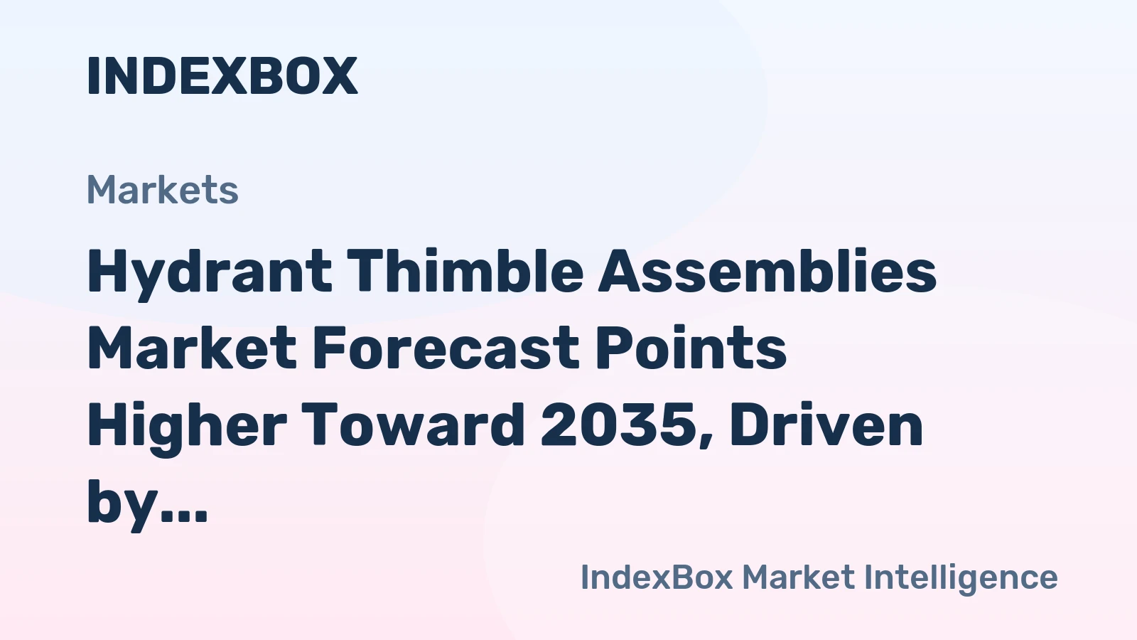 Hydrant Thimble Assemblies Market Forecast Points Higher Toward 2035, Driven by Semiconductor Fab Expansion