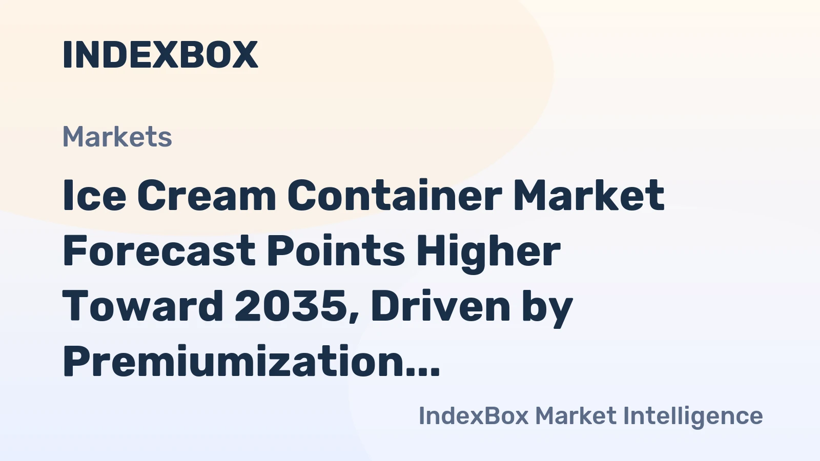 Ice Cream Container Market Forecast Points Higher Toward 2035, Driven by Premiumization and Sustainability