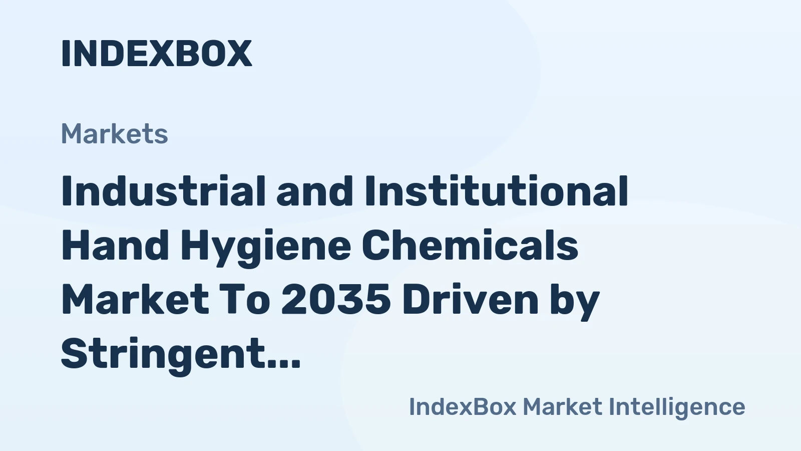 Industrial and Institutional Hand Hygiene Chemicals Market to 2035 Driven by Stringent Healthcare and Food Safety Regulations