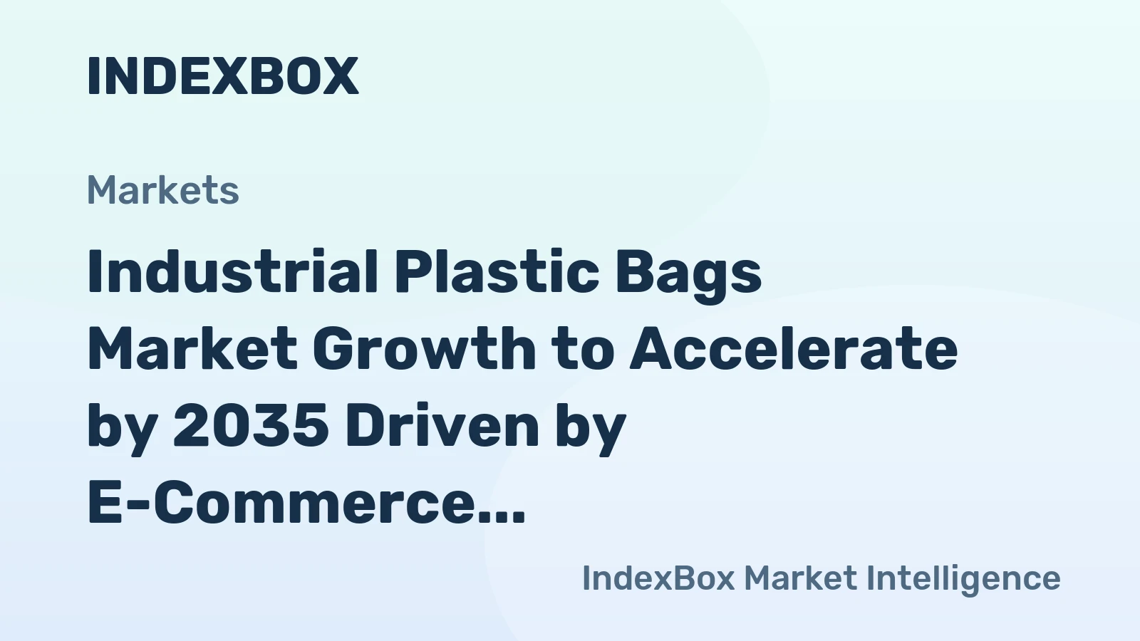 Industrial Plastic Bags Market Growth to Accelerate by 2035 Driven by E-Commerce and Sustainable Packaging Mandates