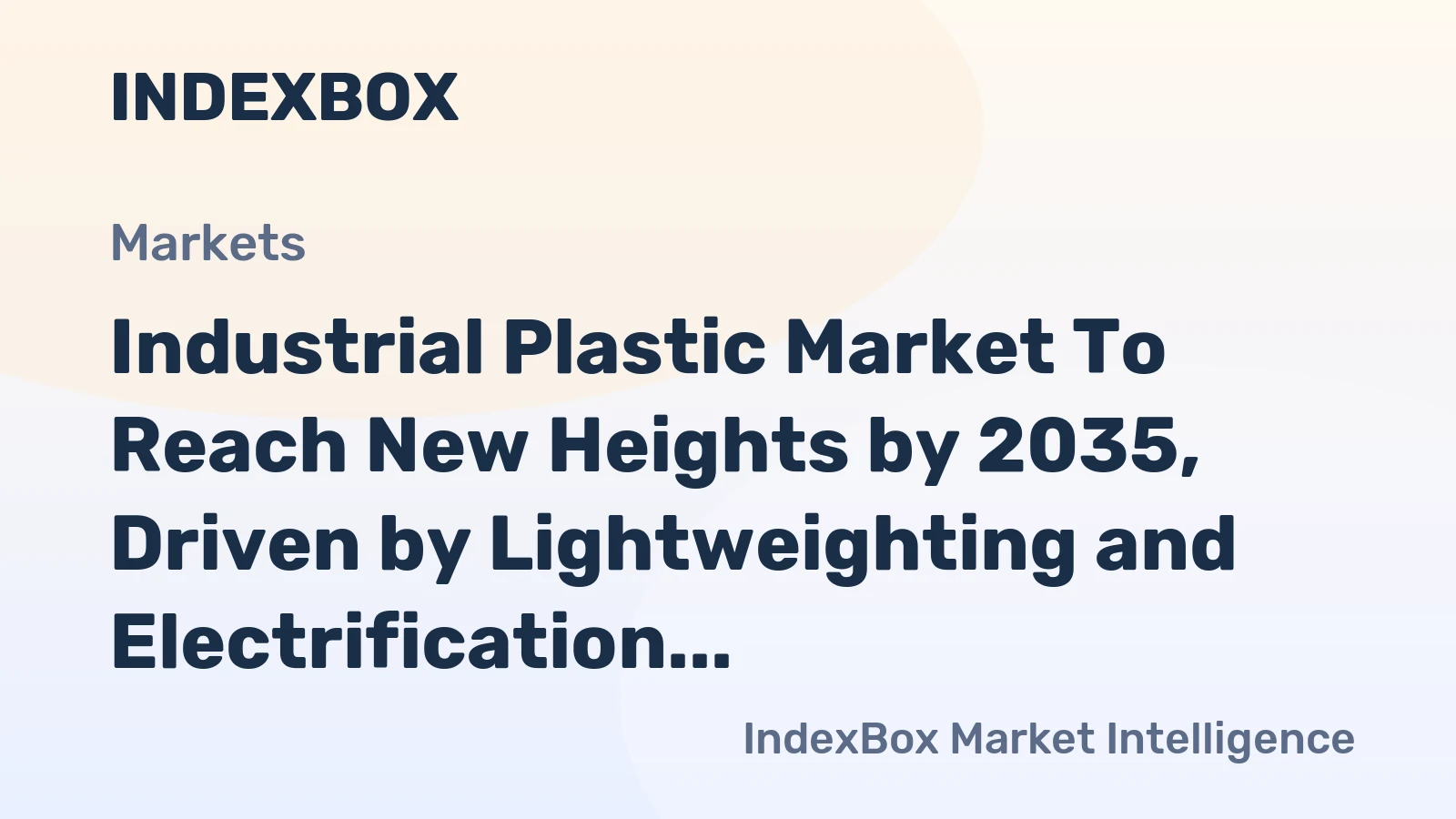 Industrial Plastic Market to Reach New Heights by 2035, Driven by Lightweighting and Electrification Trends