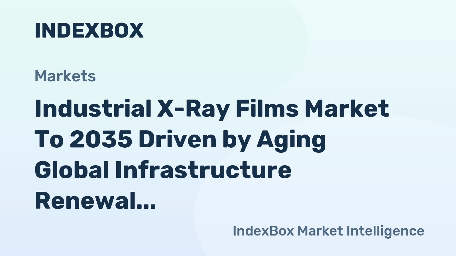 Industrial X-Ray Films Market to 2035 Driven by Aging Global Infrastructure Renewal and Safety Mandates