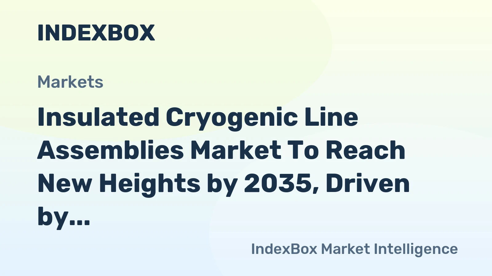 Insulated Cryogenic Line Assemblies Market to Reach New Heights by 2035, Driven by Semiconductor Fab Expansion