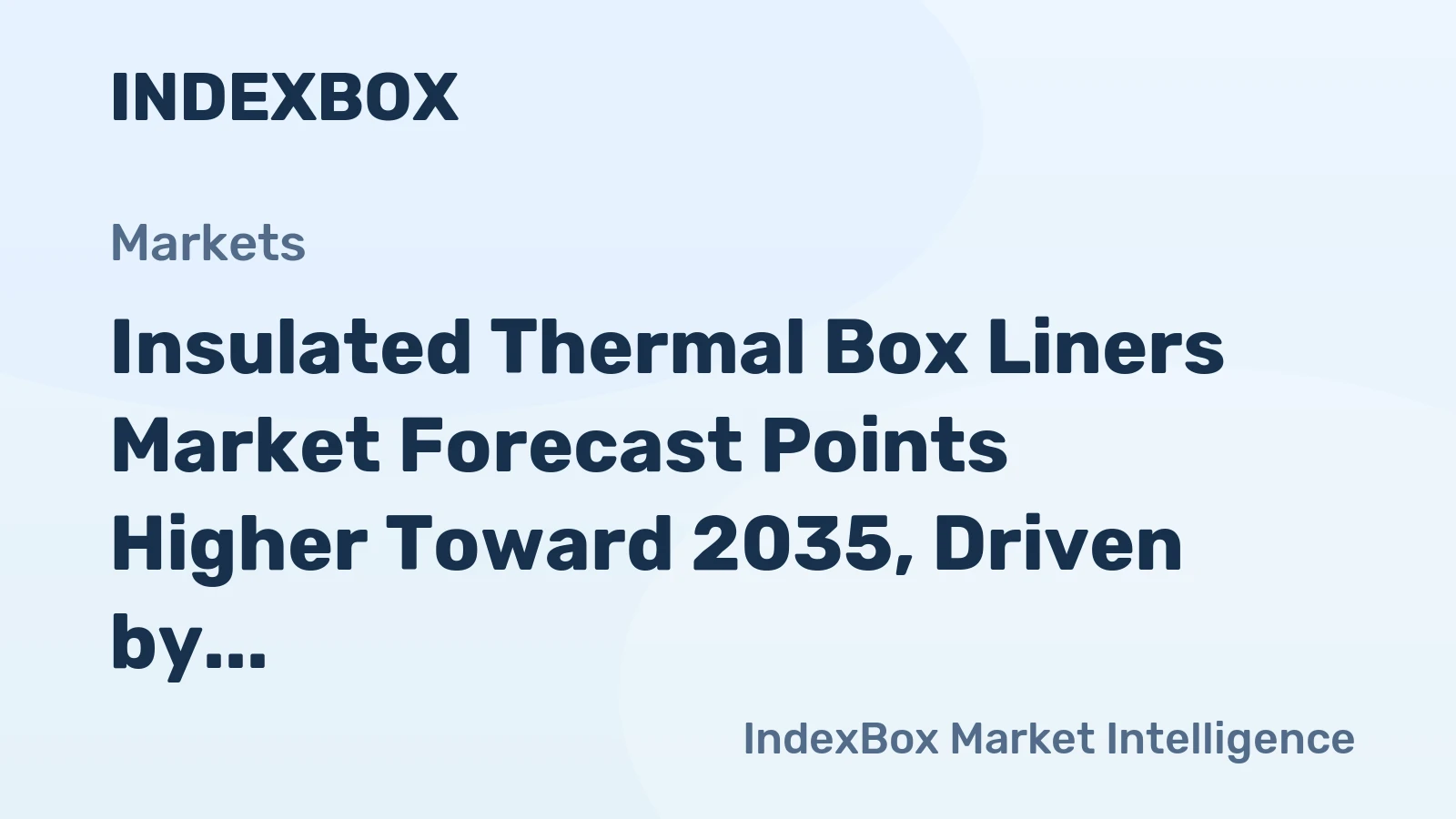 Insulated Thermal Box Liners Market Forecast Points Higher Toward 2035, Driven by Cold Chain Expansion