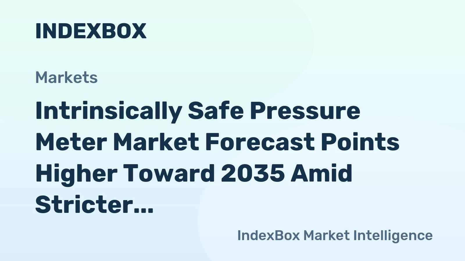 Intrinsically Safe Pressure Meter Market Forecast Points Higher Toward 2035 Amid Stricter Hazardous Area Regulations