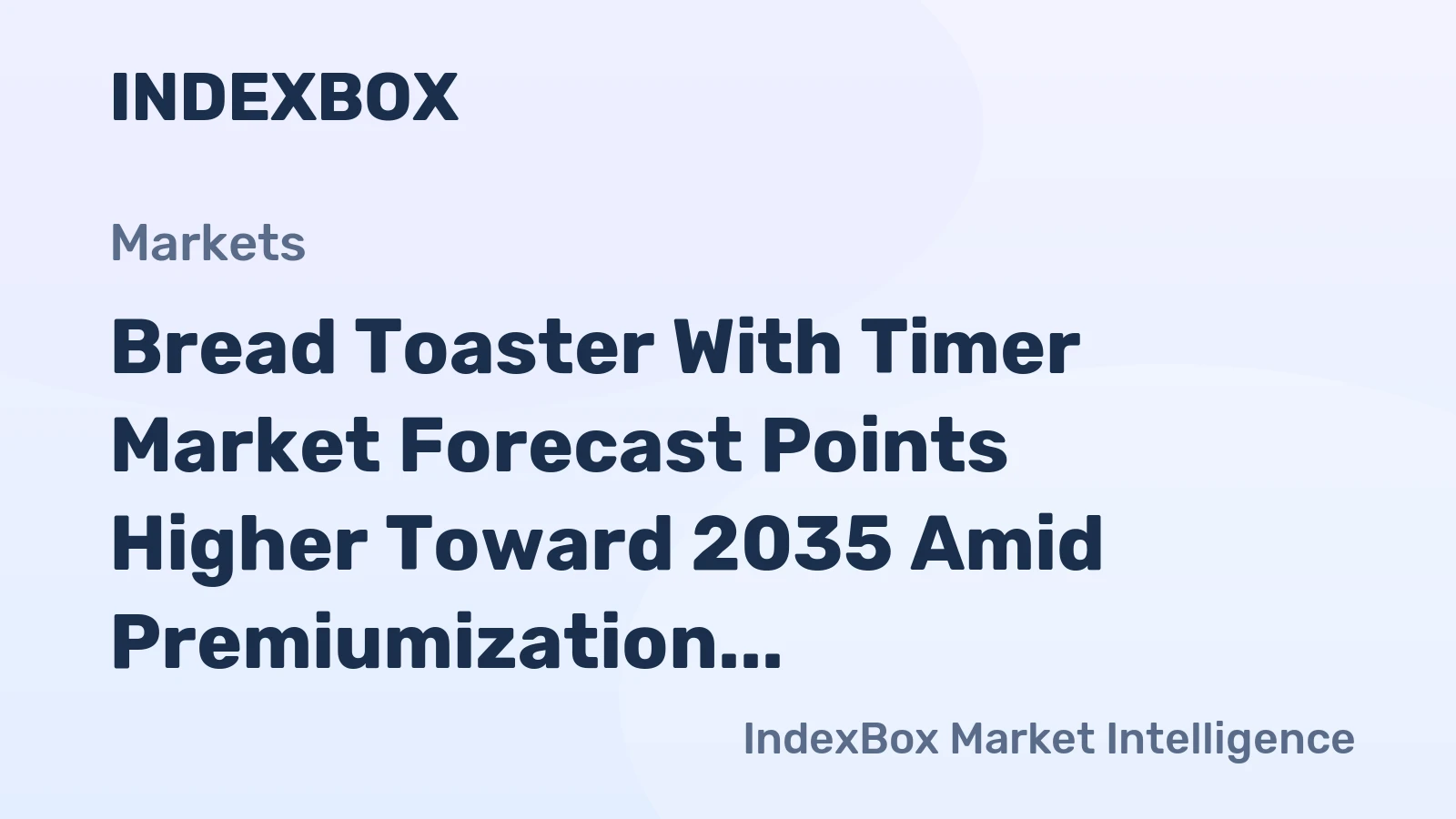 Bread Toaster With Timer Market Forecast Points Higher Toward 2035 Amid Premiumization and Smart-Home Integration