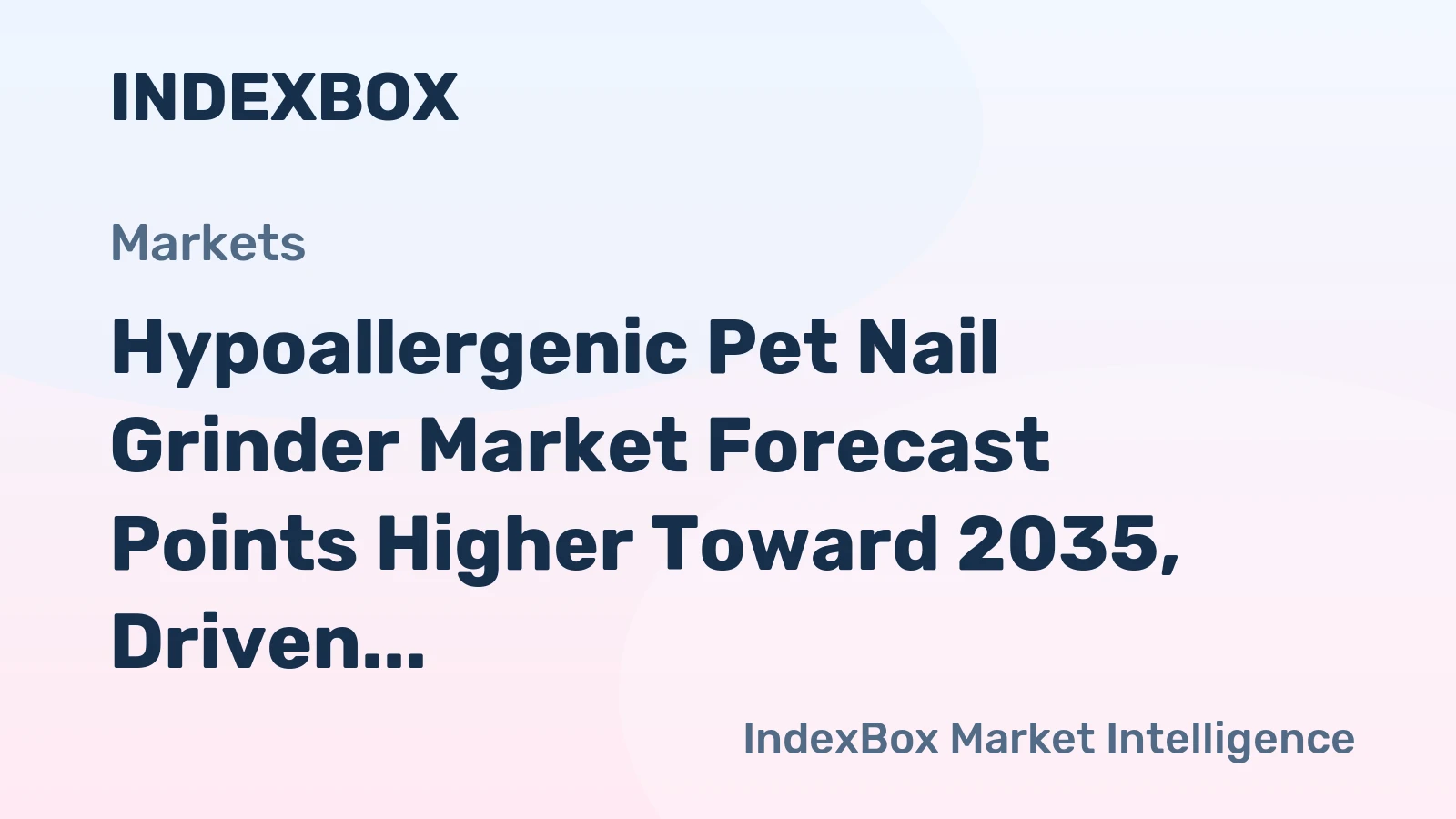 Hypoallergenic Pet Nail Grinder Market Forecast Points Higher Toward 2035, Driven by PET Humanization Trends