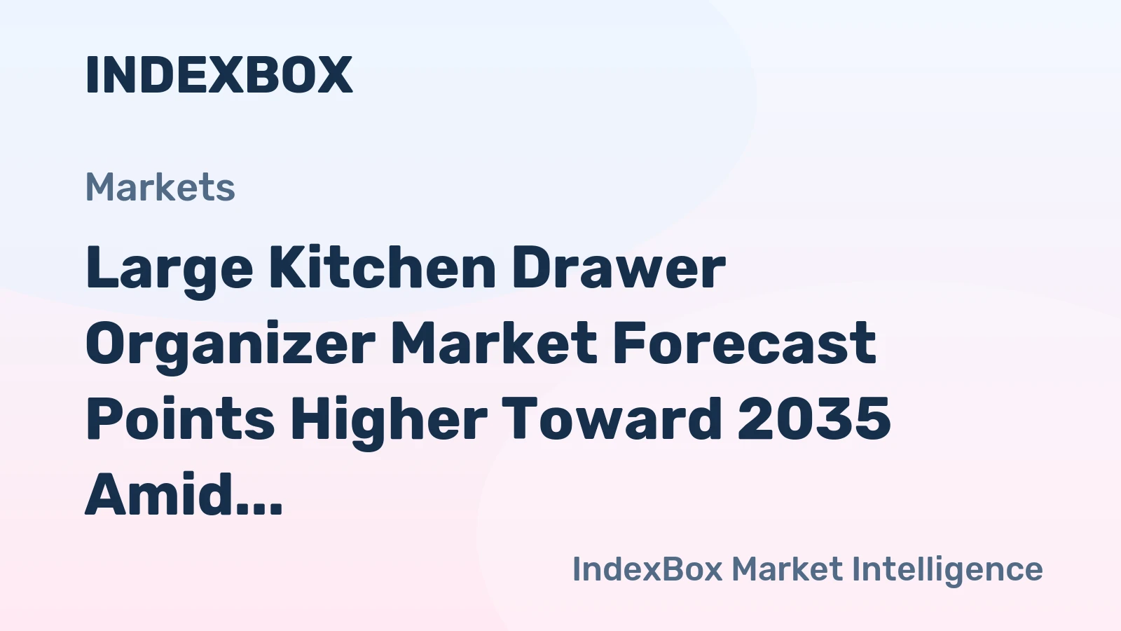 Large Kitchen Drawer Organizer Market Forecast Points Higher Toward 2035 Amid Premiumization and Renovation Cycles
