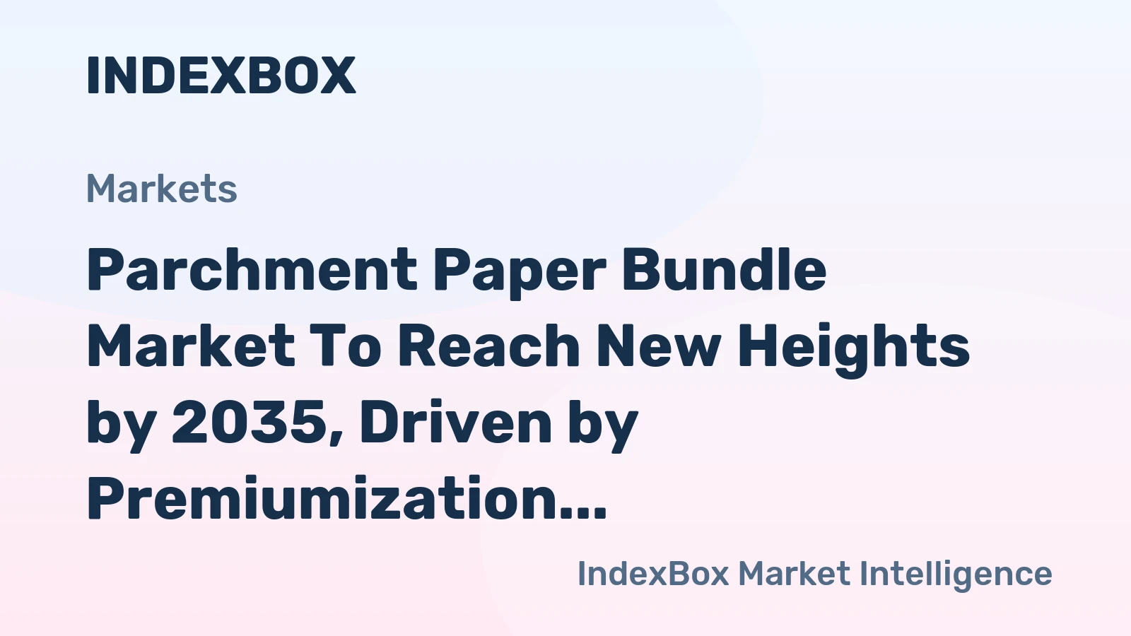 Parchment Paper Bundle Market to Reach New Heights by 2035, Driven by Premiumization and E-Commerce Expansion