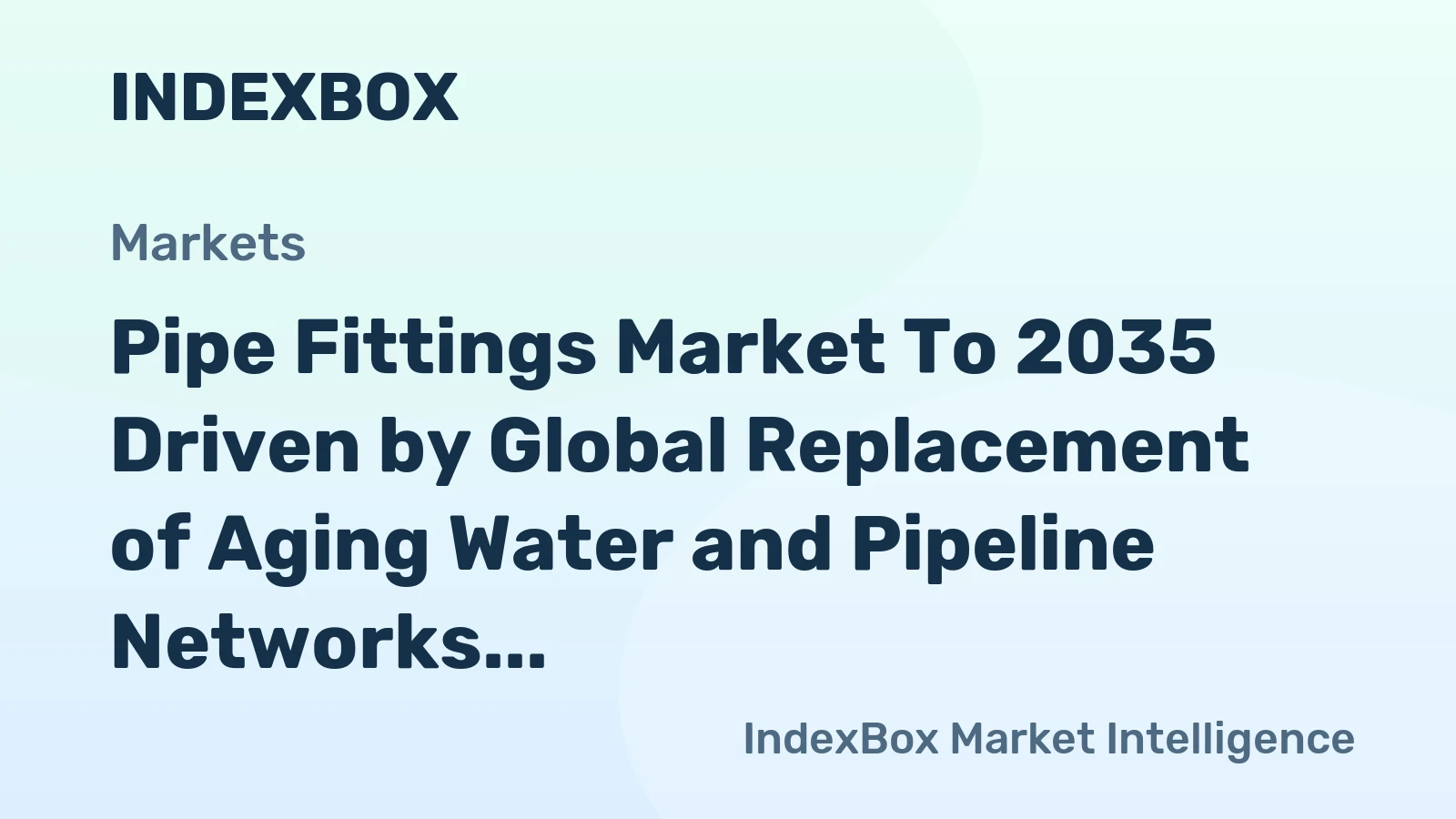 Pipe Fittings Market to 2035 Driven by Global Replacement of Aging Water and Pipeline Networks