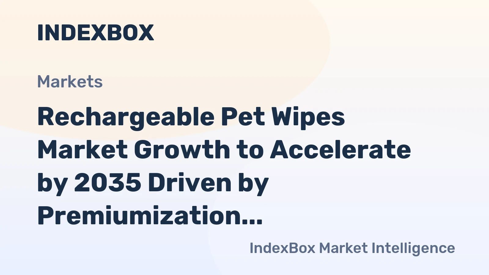 Rechargeable Pet Wipes Market Growth to Accelerate by 2035 Driven by Premiumization and Recurring Revenue Models
