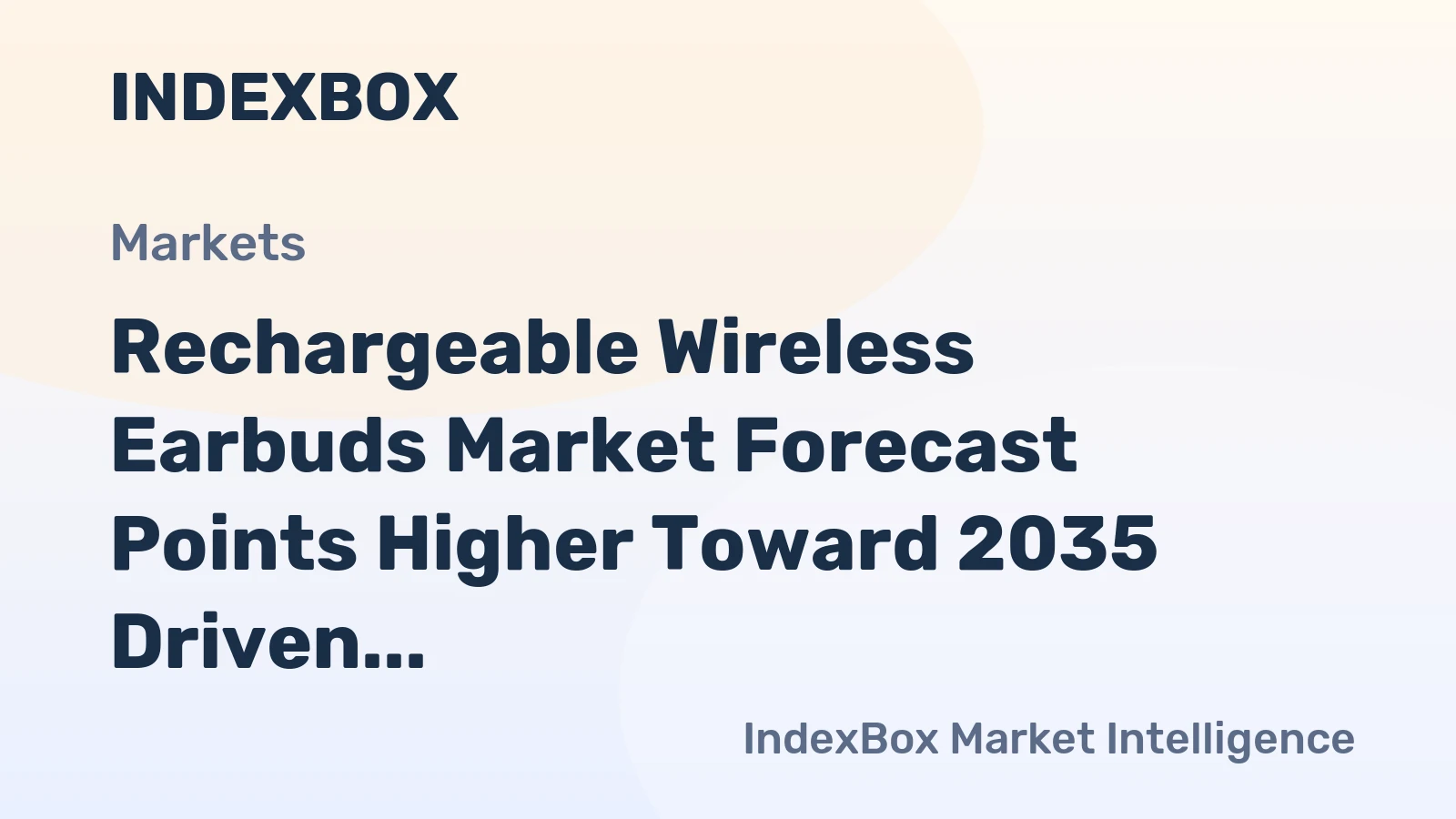Rechargeable Wireless Earbuds Market Forecast Points Higher Toward 2035 Driven by Mainstream Adoption and Feature Innovation