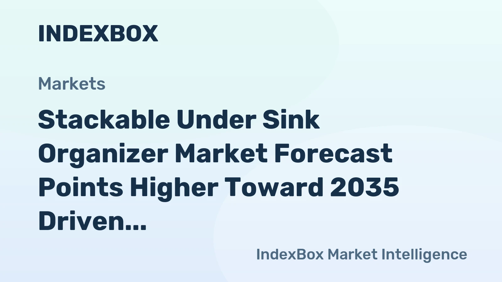 Stackable Under Sink Organizer Market Forecast Points Higher Toward 2035 Driven by Premiumization and Urban Housing Trends