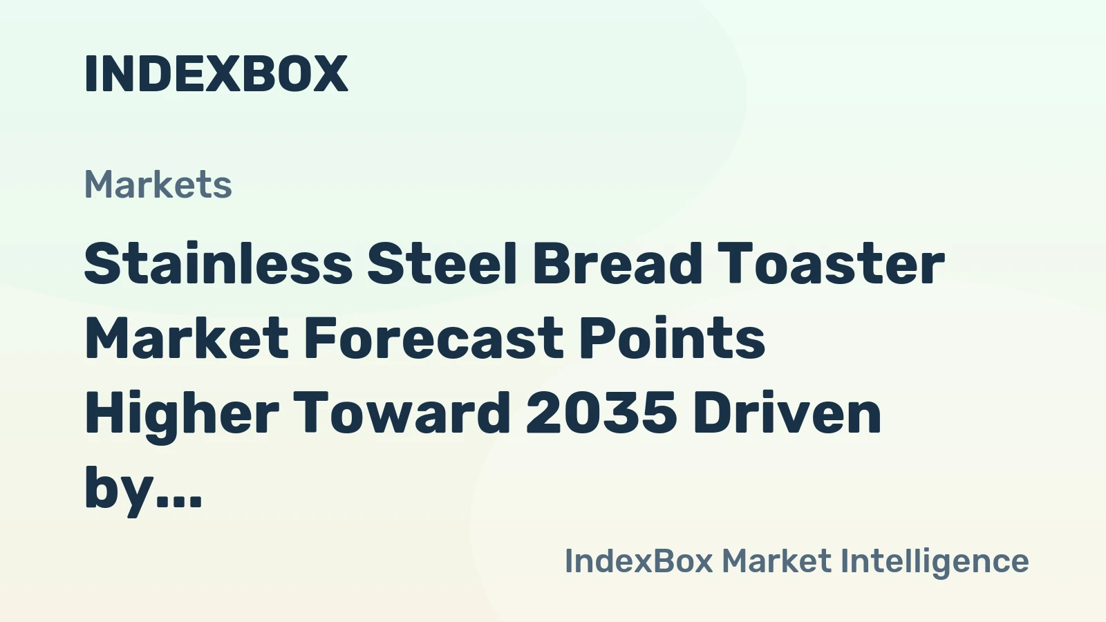 Stainless Steel Bread Toaster Market Forecast Points Higher Toward 2035 Driven by Premiumization and Smart-Home Integration