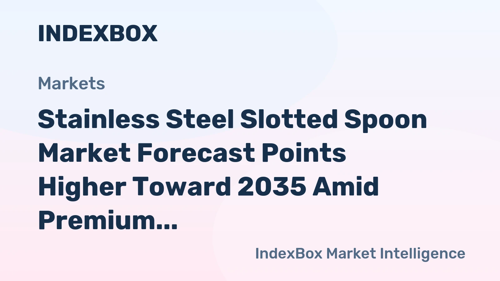 Stainless Steel Slotted Spoon Market Forecast Points Higher Toward 2035 Amid Premium Kitchen Upgrade Cycles