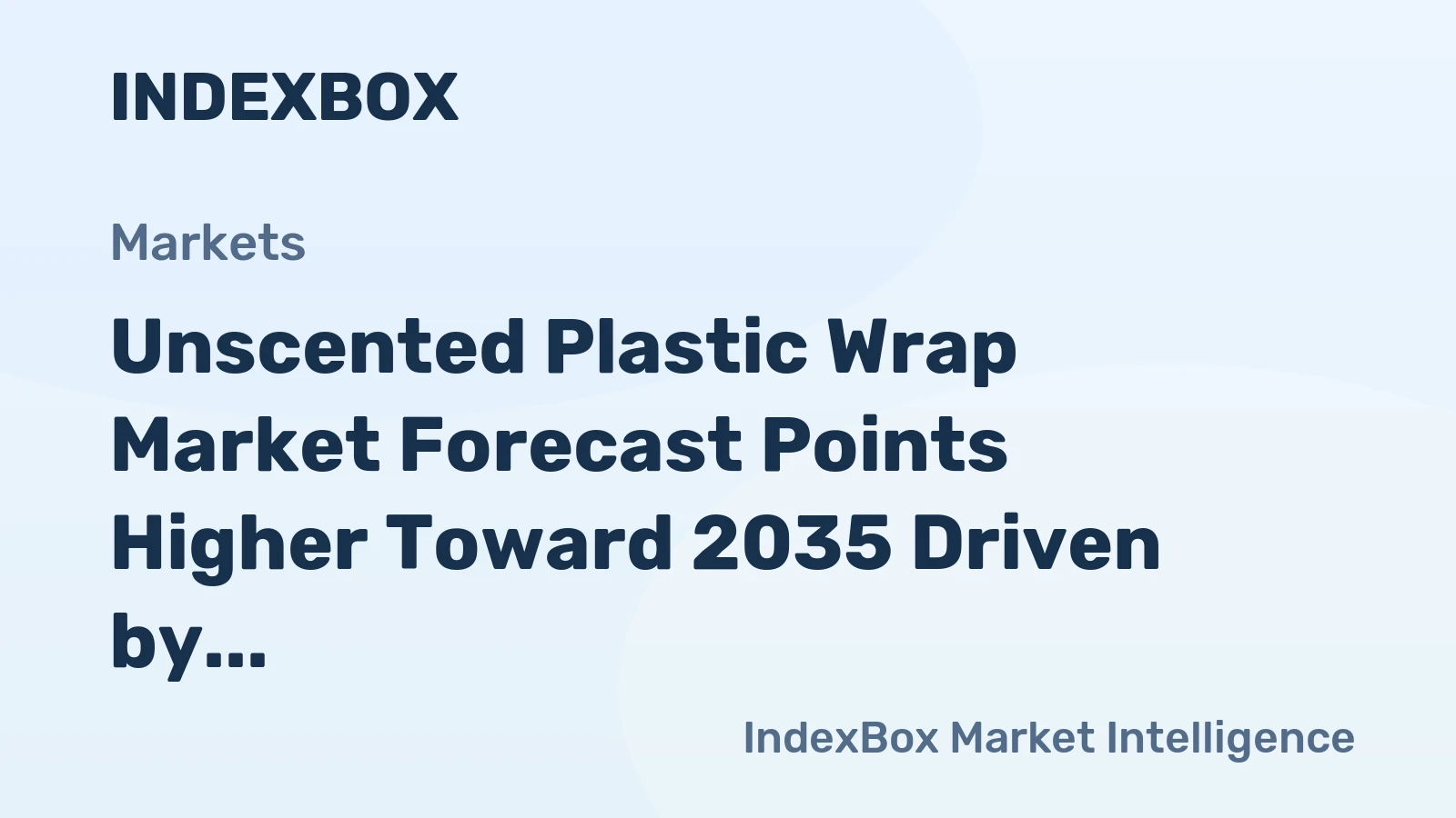 Unscented Plastic Wrap Market Forecast Points Higher Toward 2035 Driven by Food Preservation Needs