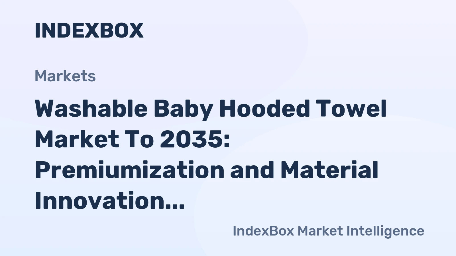 Washable Baby Hooded Towel Market to 2035: Premiumization and Material Innovation Drive Value Growth