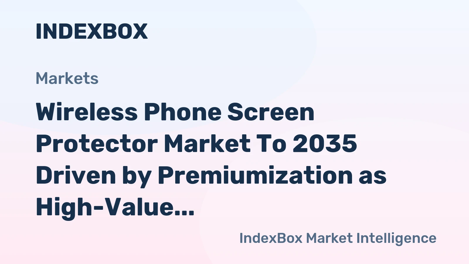 Wireless Phone Screen Protector Market to 2035 Driven by Premiumization as High-Value Smartphones Increase Protection Spending