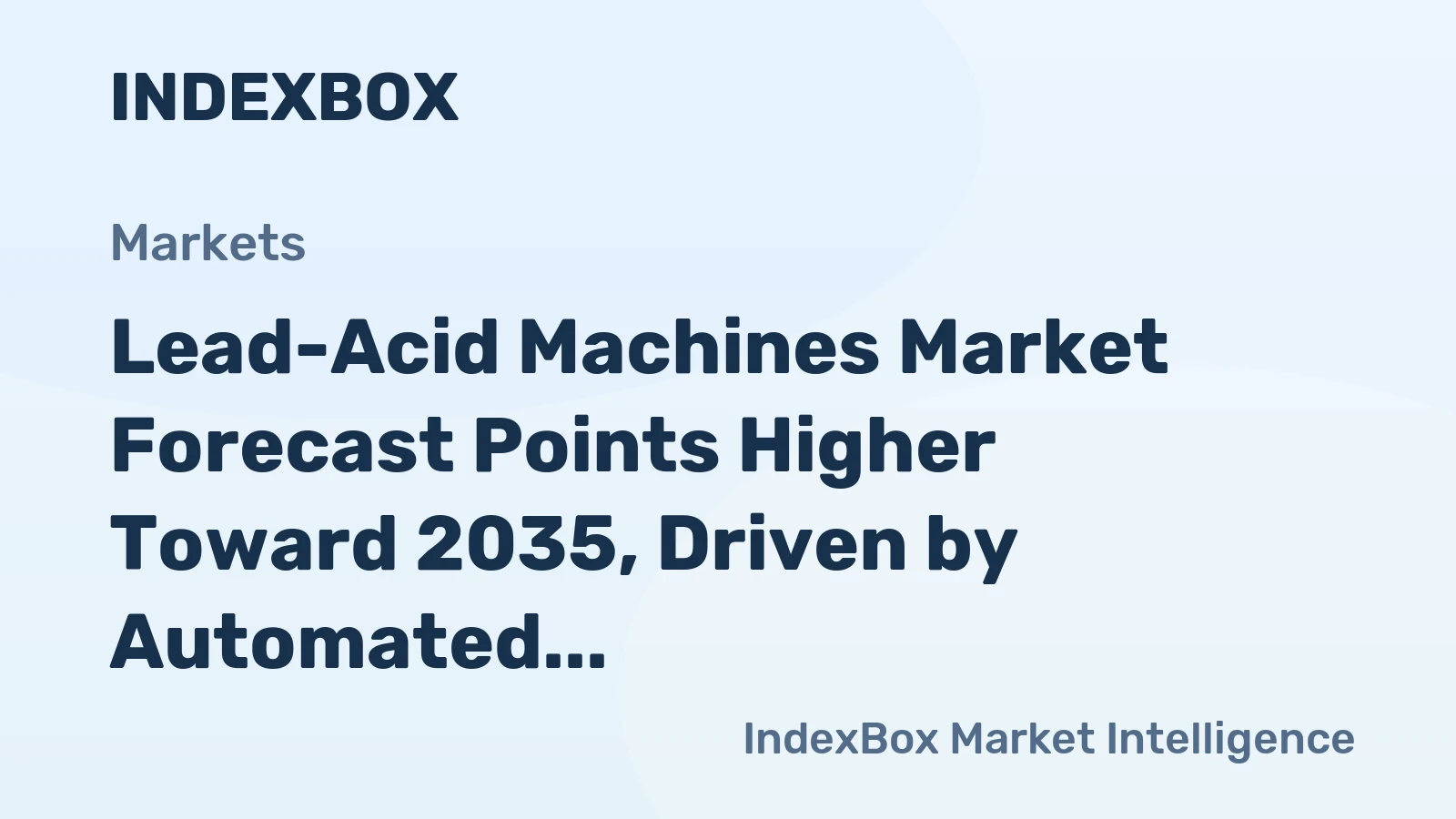 Lead-Acid Machines Market Forecast Points Higher Toward 2035, Driven by Automated Production Upgrades