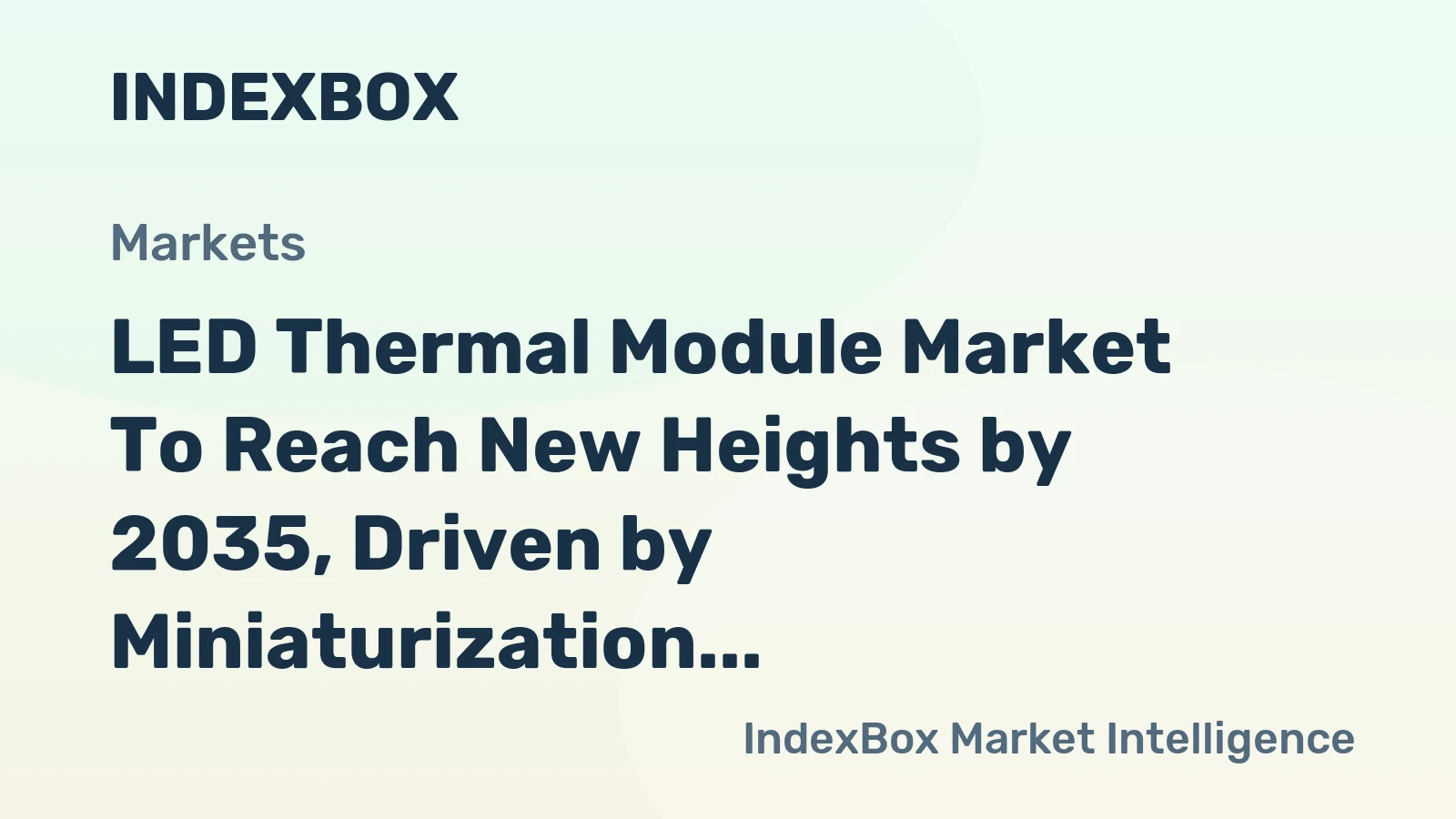 LED Thermal Module Market to Reach New Heights by 2035, Driven by Miniaturization and Power Density Demands