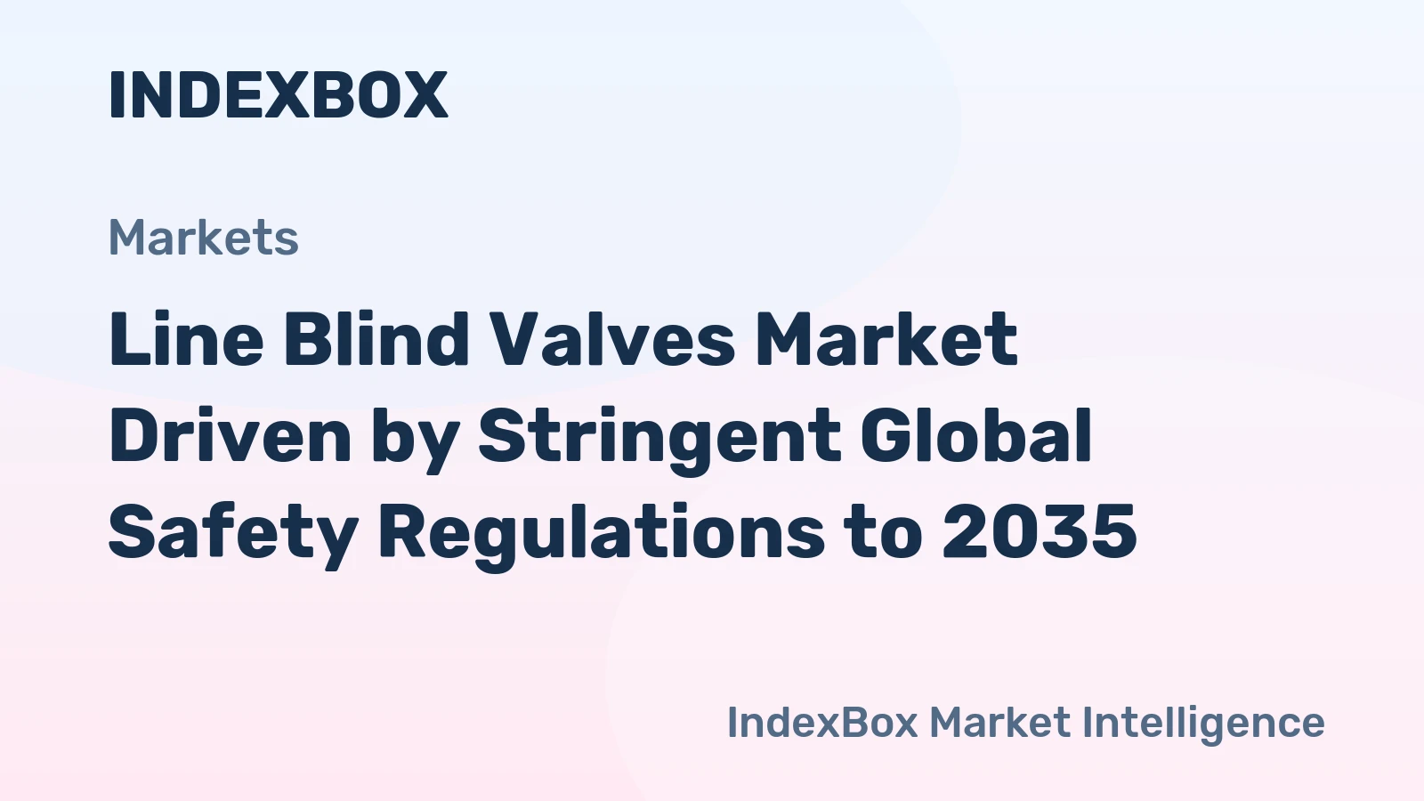 Line Blind Valves Market Driven by Stringent Global Safety Regulations to 2035