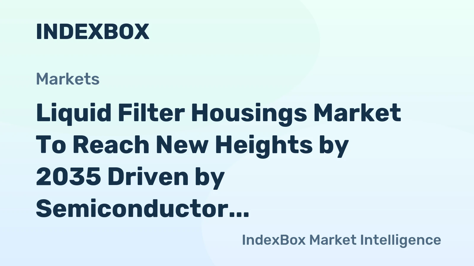 Liquid Filter Housings Market to Reach New Heights by 2035 Driven by Semiconductor Expansion and Stringent Fluid Quality Standards