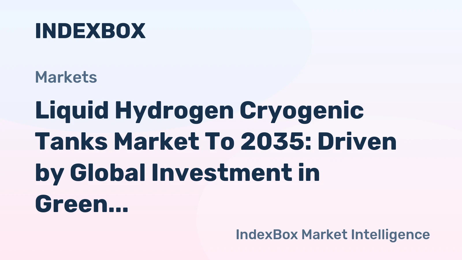 Liquid Hydrogen Cryogenic Tanks Market to 2035: Driven by Global Investment in Green Hydrogen Production Hubs