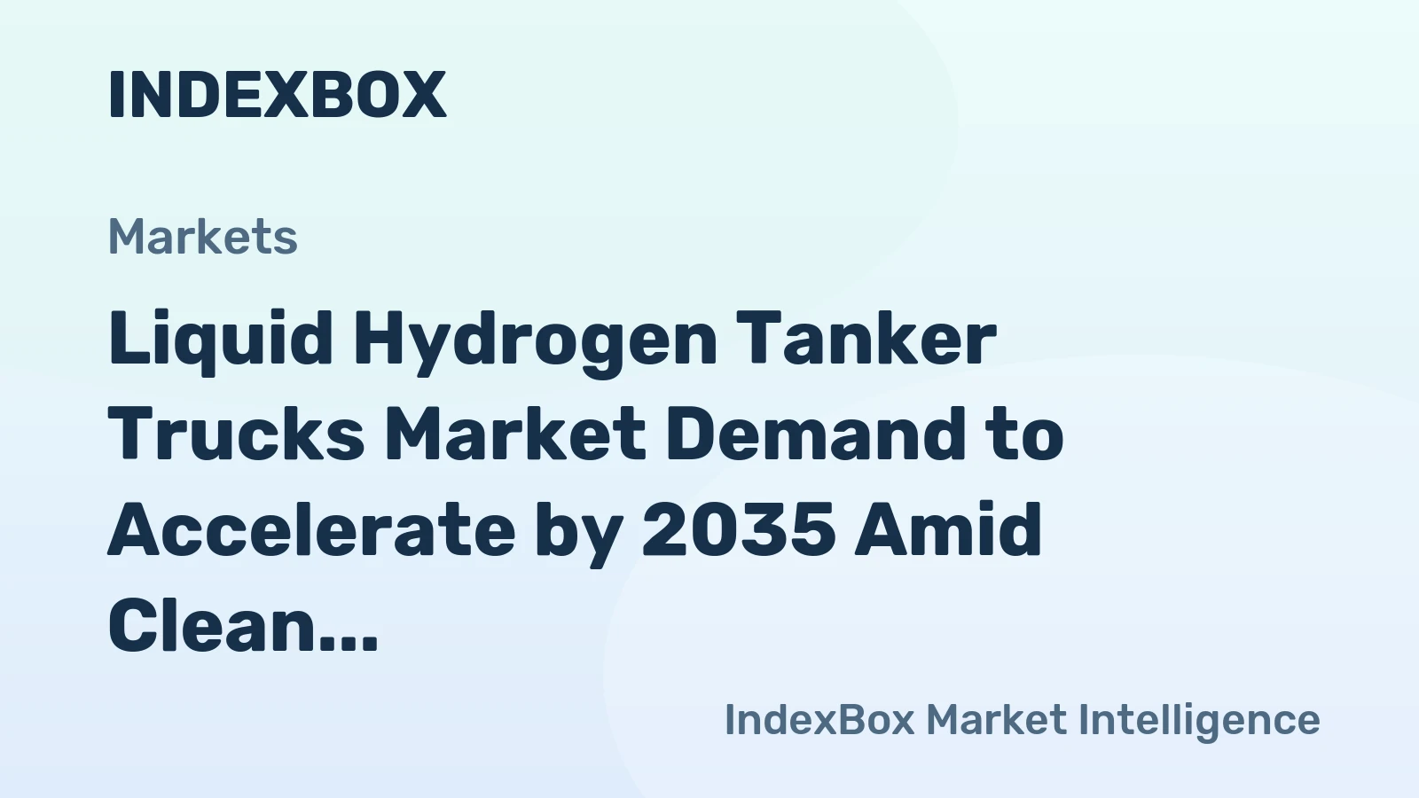 Liquid Hydrogen Tanker Trucks Market Demand to Accelerate by 2035 Amid Clean Energy Infrastructure Build-Out