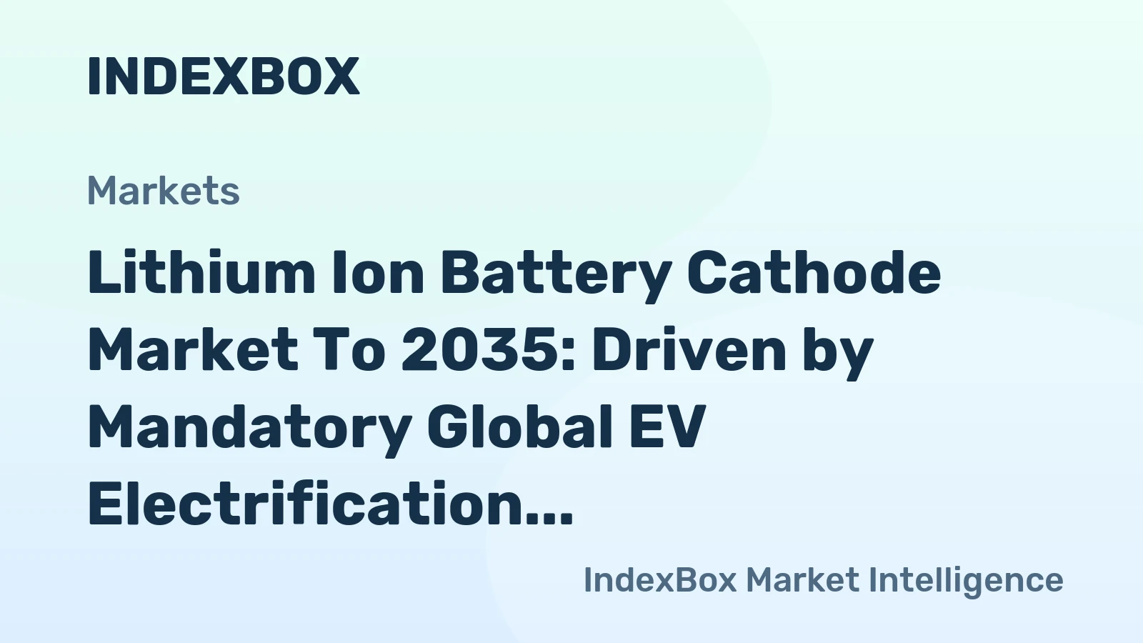 Lithium Ion Battery Cathode Market to 2035: Driven by Mandatory Global EV Electrification Targets