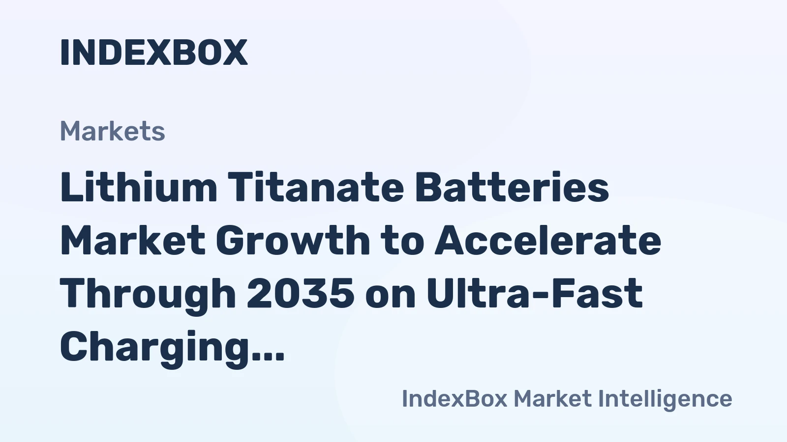 Lithium Titanate Batteries Market Growth to Accelerate Through 2035 on Ultra-Fast Charging Demand