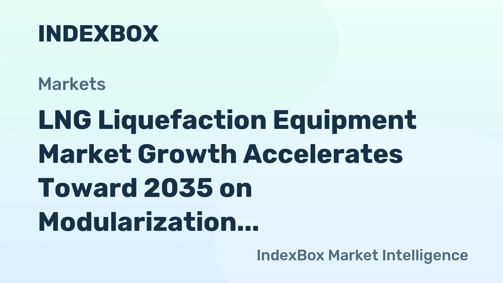 LNG Liquefaction Equipment Market Growth Accelerates Toward 2035 on Modularization and Decarbonization Demand
